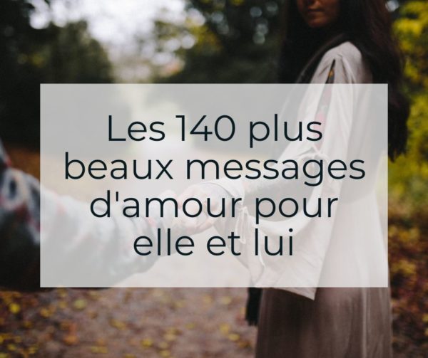Message d'amour : Les 140 plus beaux messages pour elle et lui